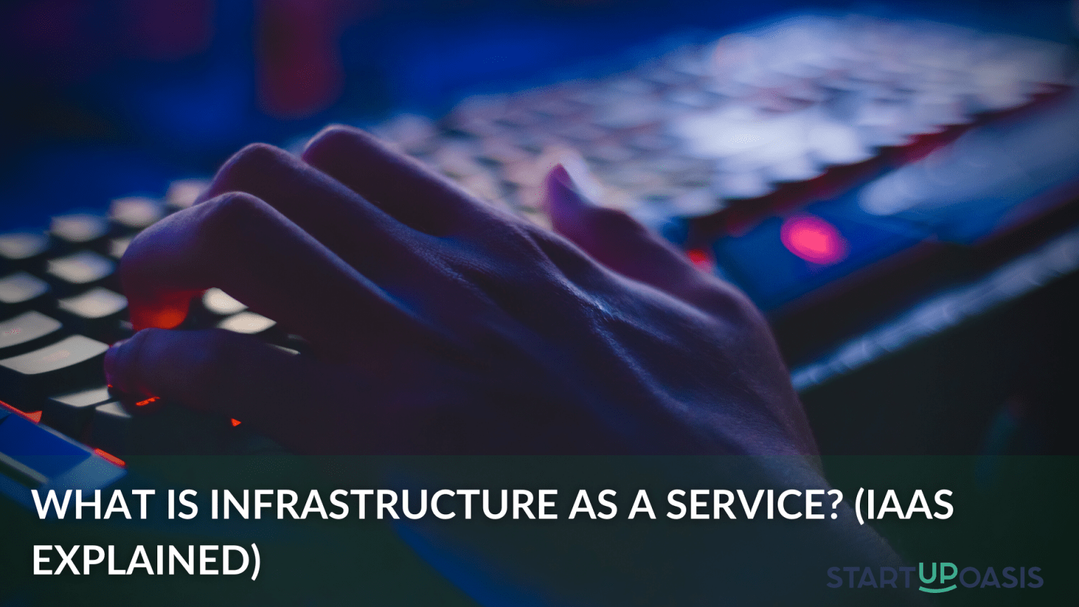 What is Infrastructure as a Service? (IaaS Explained) - Startup Oasis